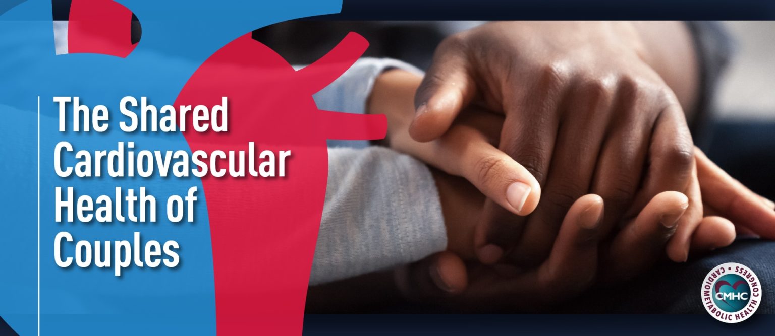 The Shared Cardiovascular Health of Couples | Cardiometabolic Health ...
