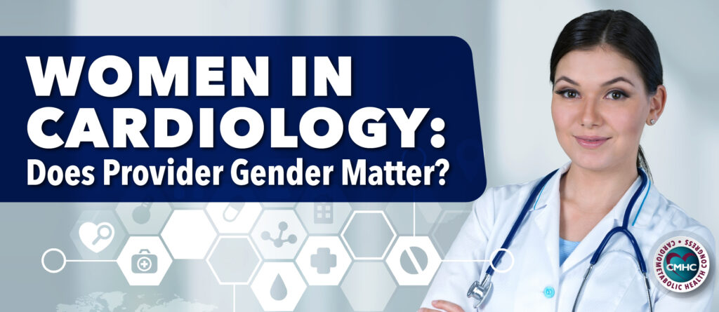 Women in Cardiology: Does Provider Gender Matter? | Cardiometabolic ...