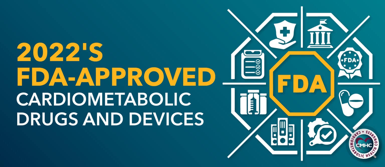 2022 FDA-Approved Cardiometabolic Drugs and Devices | Cardiometabolic ...
