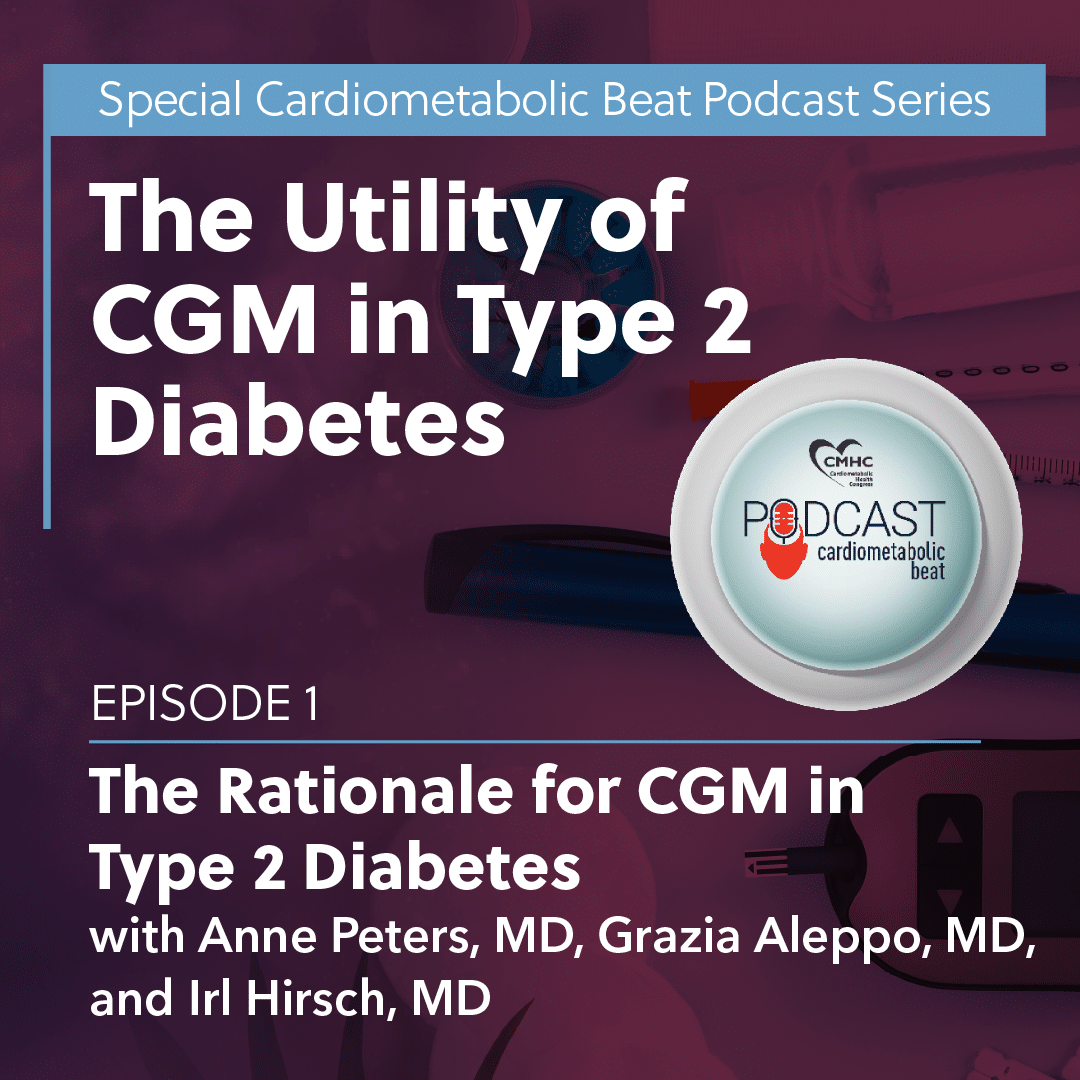 The Rationale for CGM in Type 2 Diabetes | Cardiometabolic Health Congress