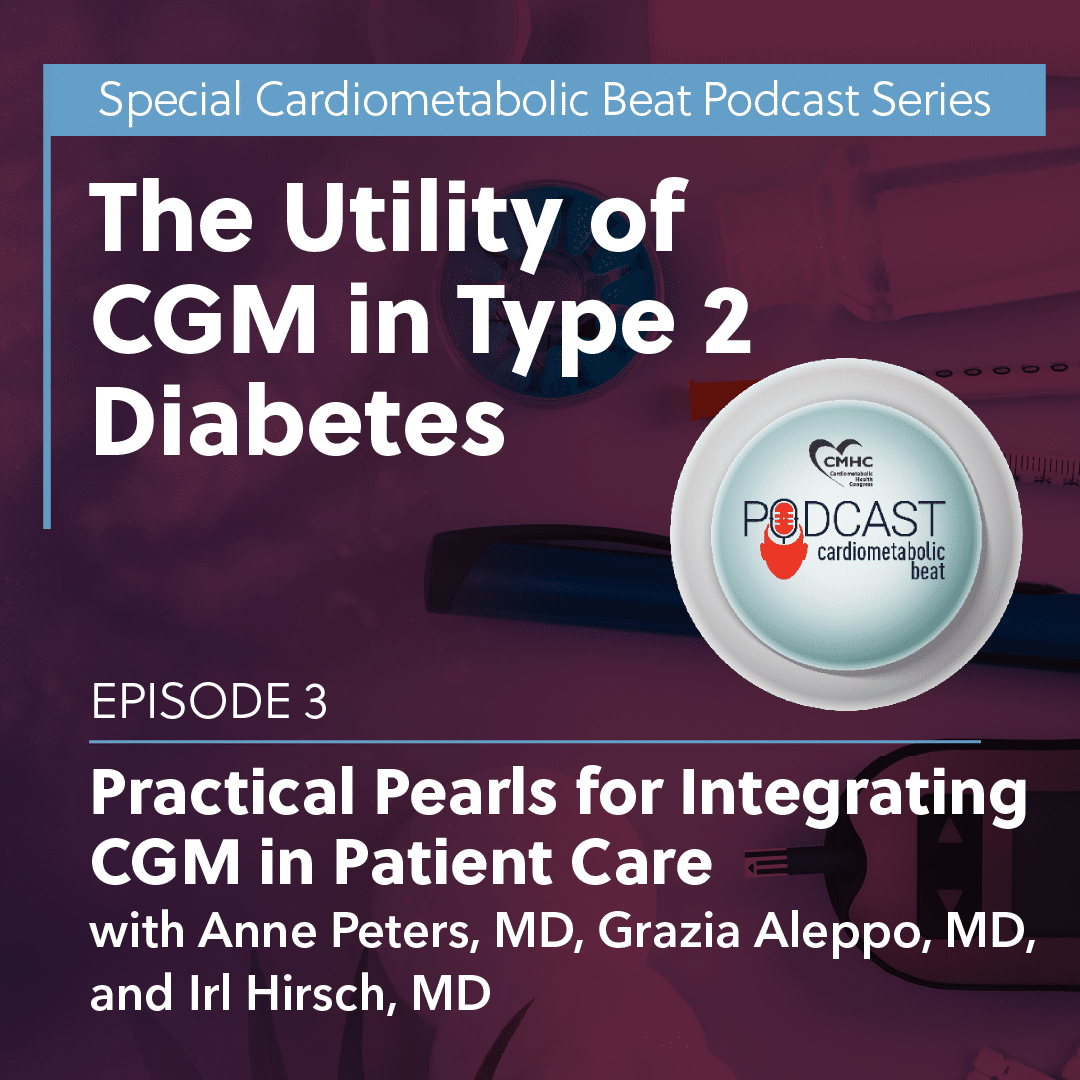 Practical Pearls for Integrating CGM in Patient Care | Cardiometabolic Health Congress