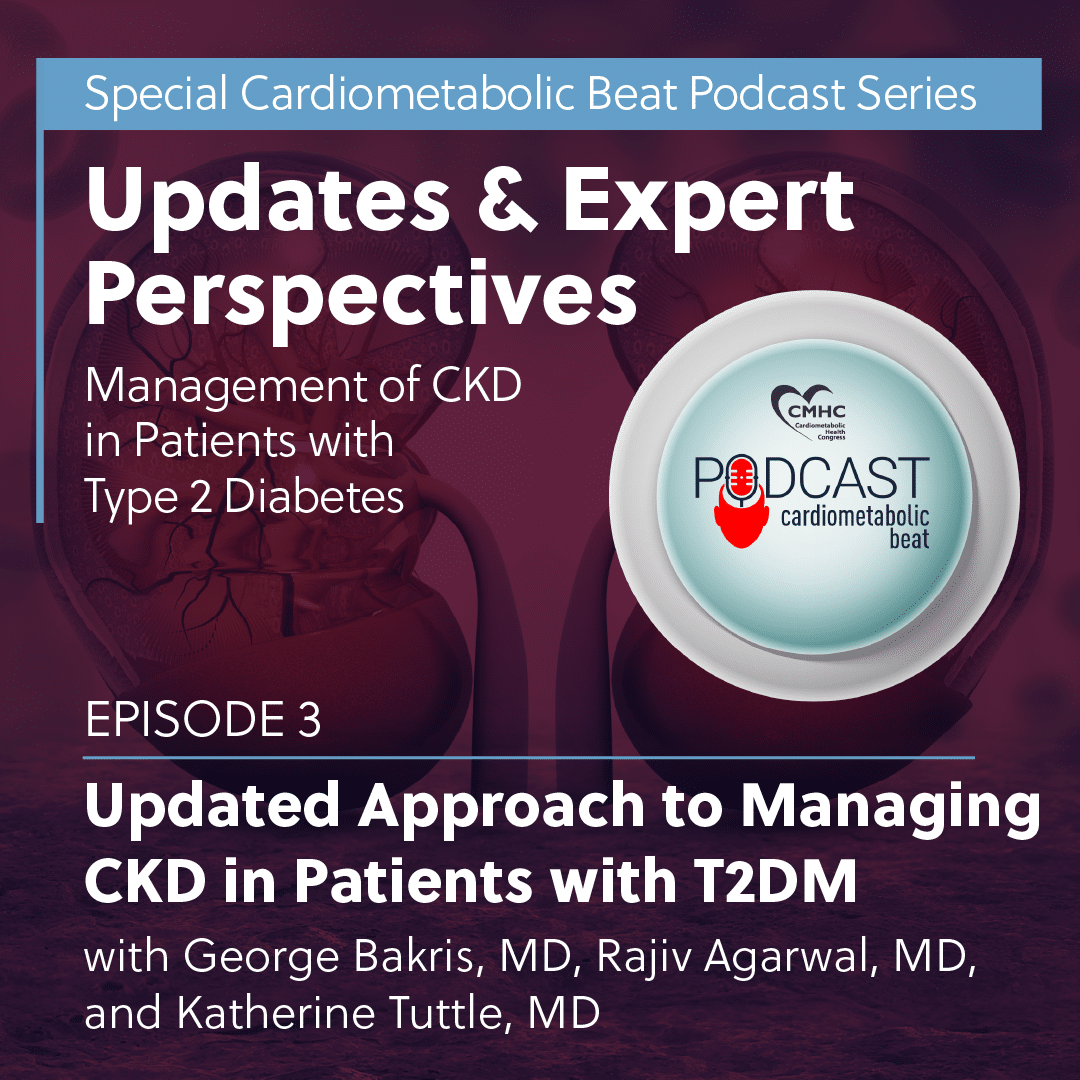 Updated Approach to Managing CKD in Patients with T2DM | Cardiometabolic Health Congress