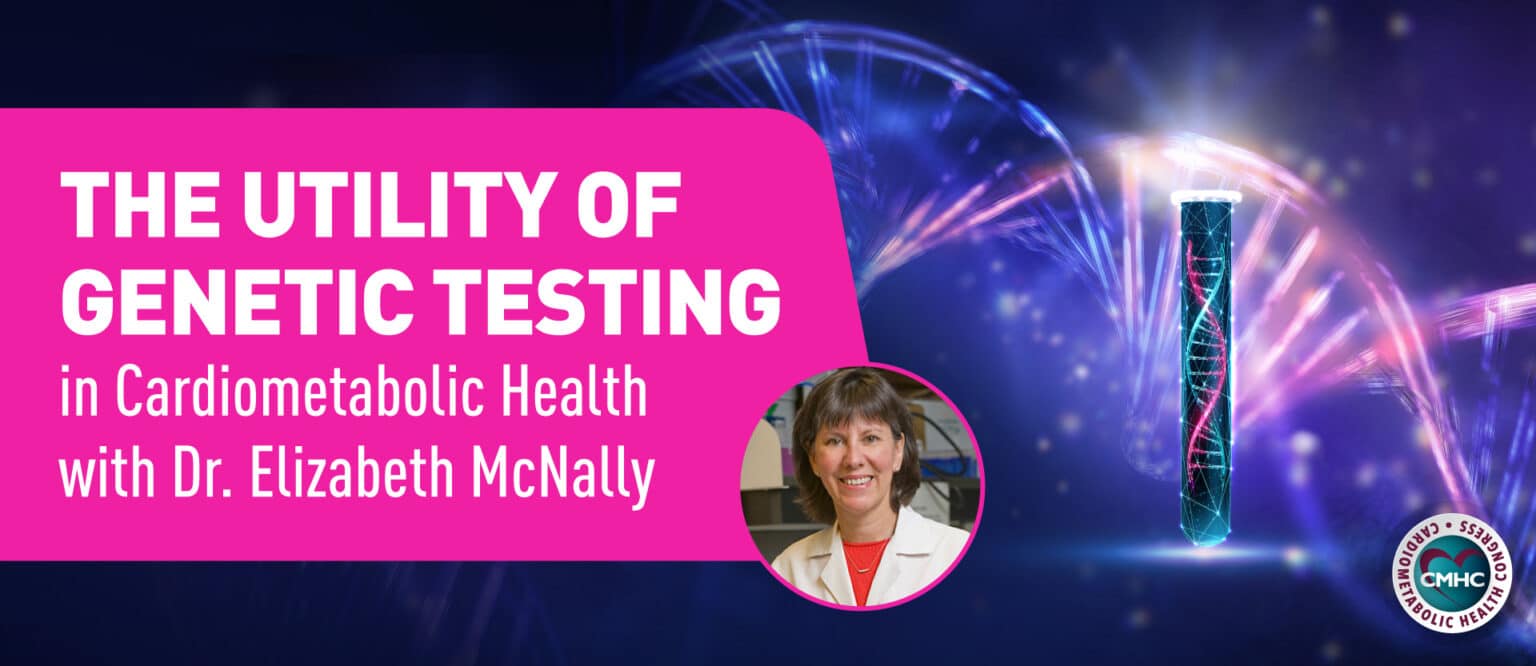 The Utility of Genetic Testing in Cardiometabolic Health with Dr ...