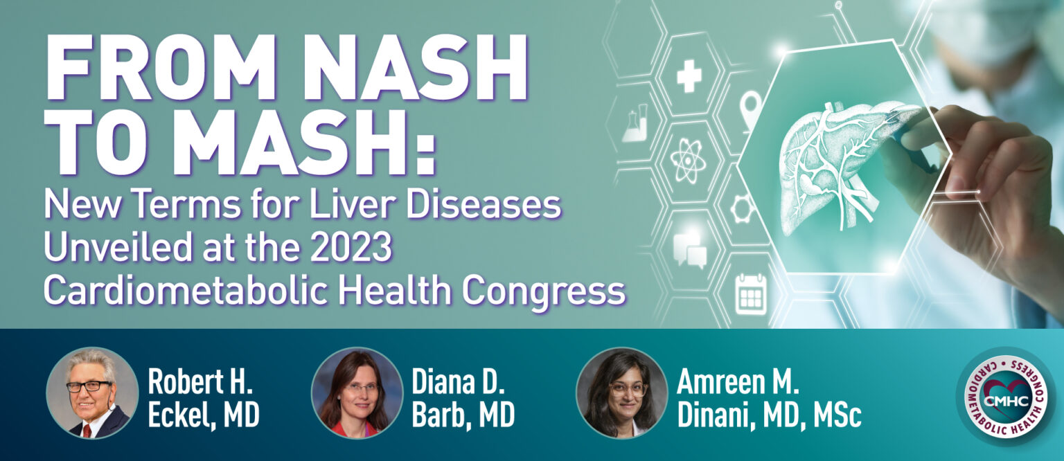 From NASH to MASH: New Terms for Liver Diseases Unveiled at the 2023 Cardiometabolic Health ...